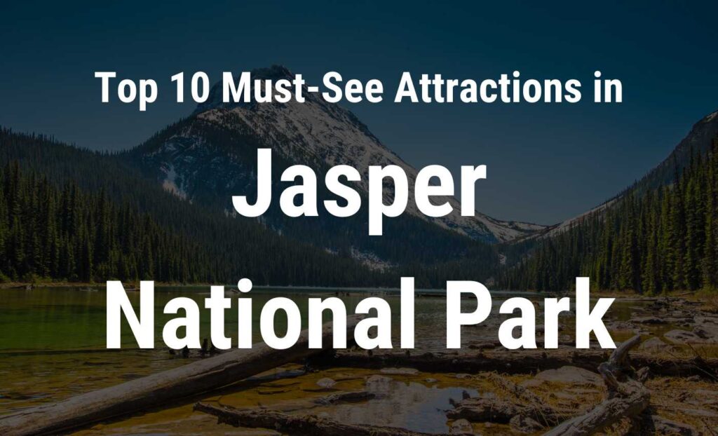 Top 10 Must-See Attractions in Jasper National Park - Main Awara Travel ...